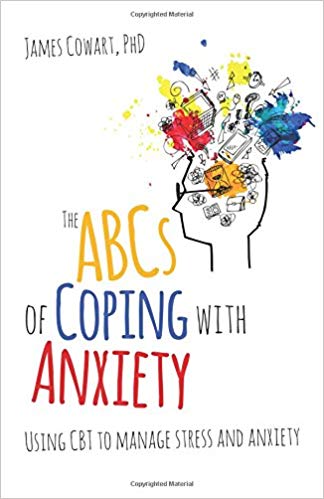 The ABCs of Coping with Anxiety: Using CBT to Manage Stress and Anxiety ...